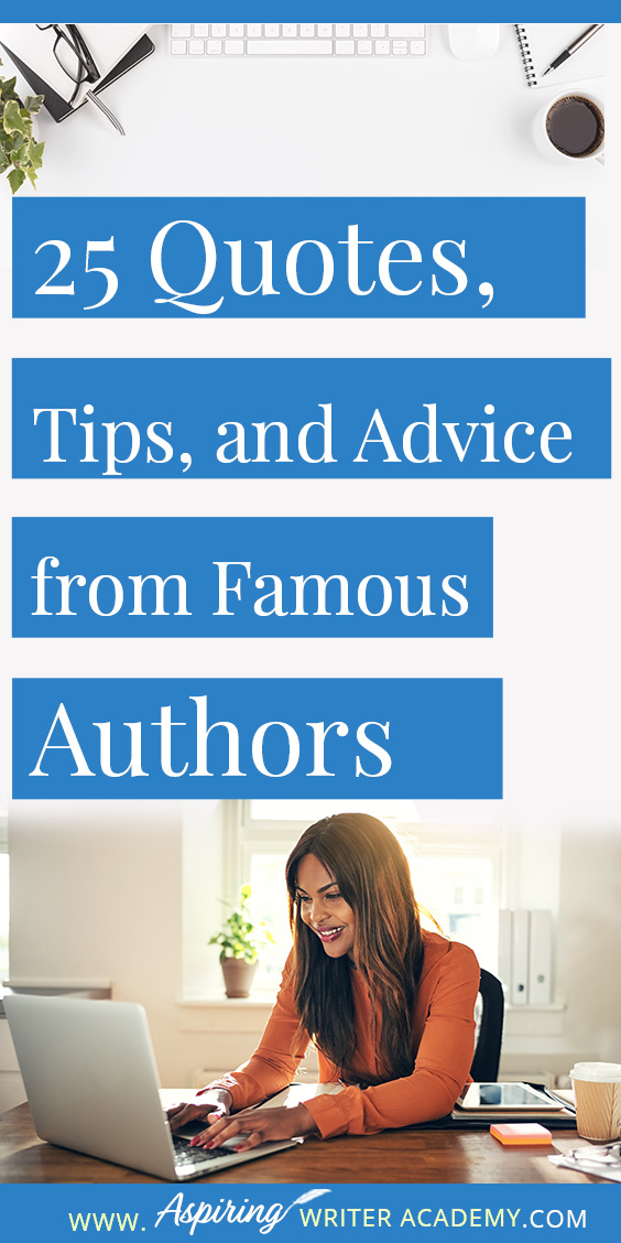 25 Quotes, Tips, and Advice from Famous Authors - Aspiring Writer Academy