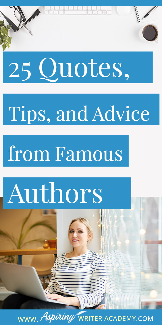 25 Quotes, Tips, and Advice from Famous Authors - Aspiring Writer Academy