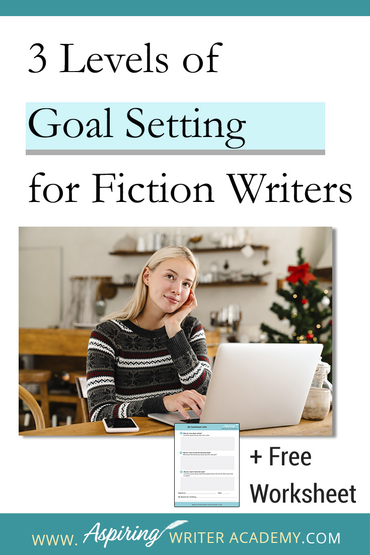 3 Levels of Goal Setting for Fiction Writers - Aspiring Writer Academy