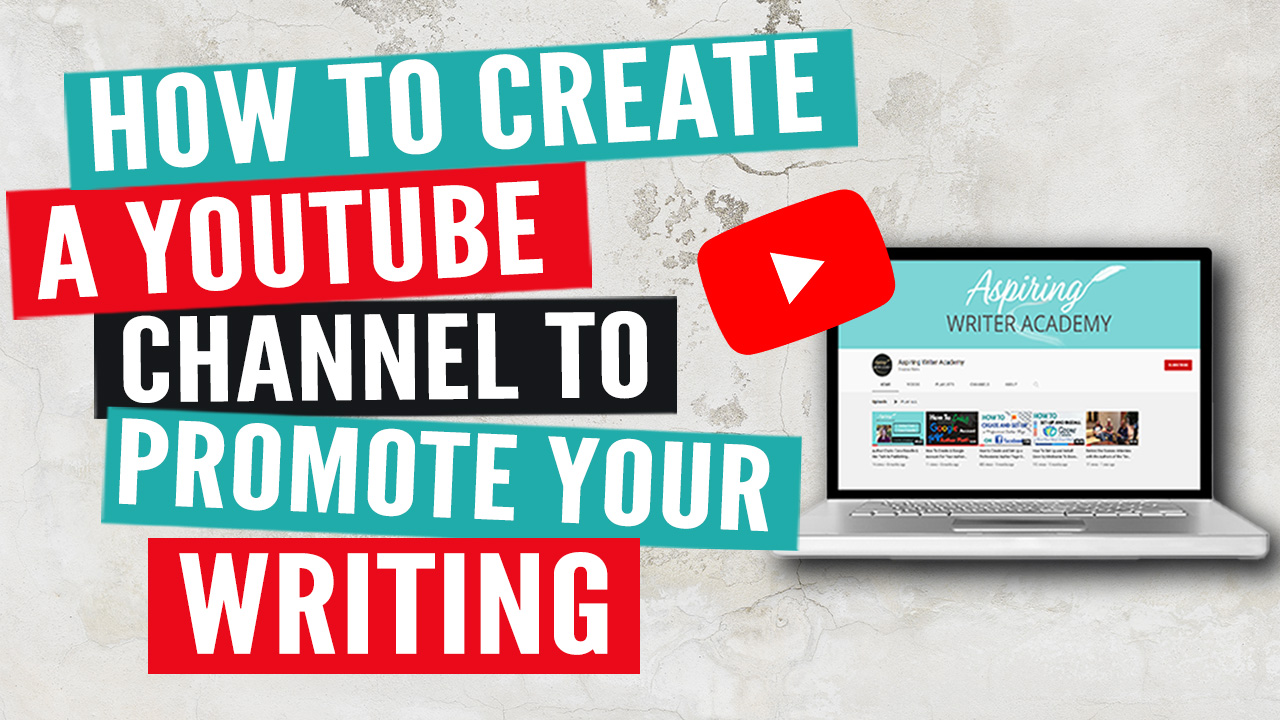 How To Create a YouTube Channel To Promote Your Writing - Aspiring ...