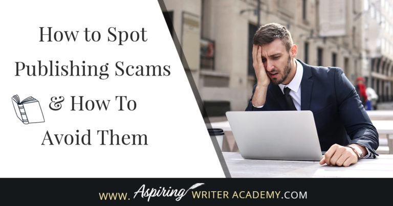 How to Spot Publishing Scams & How To Avoid Them - Aspiring Writer Academy