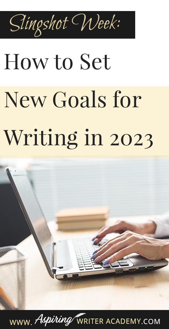 Slingshot Week: How to Set New Goals for Writing in 2023 - Aspiring ...