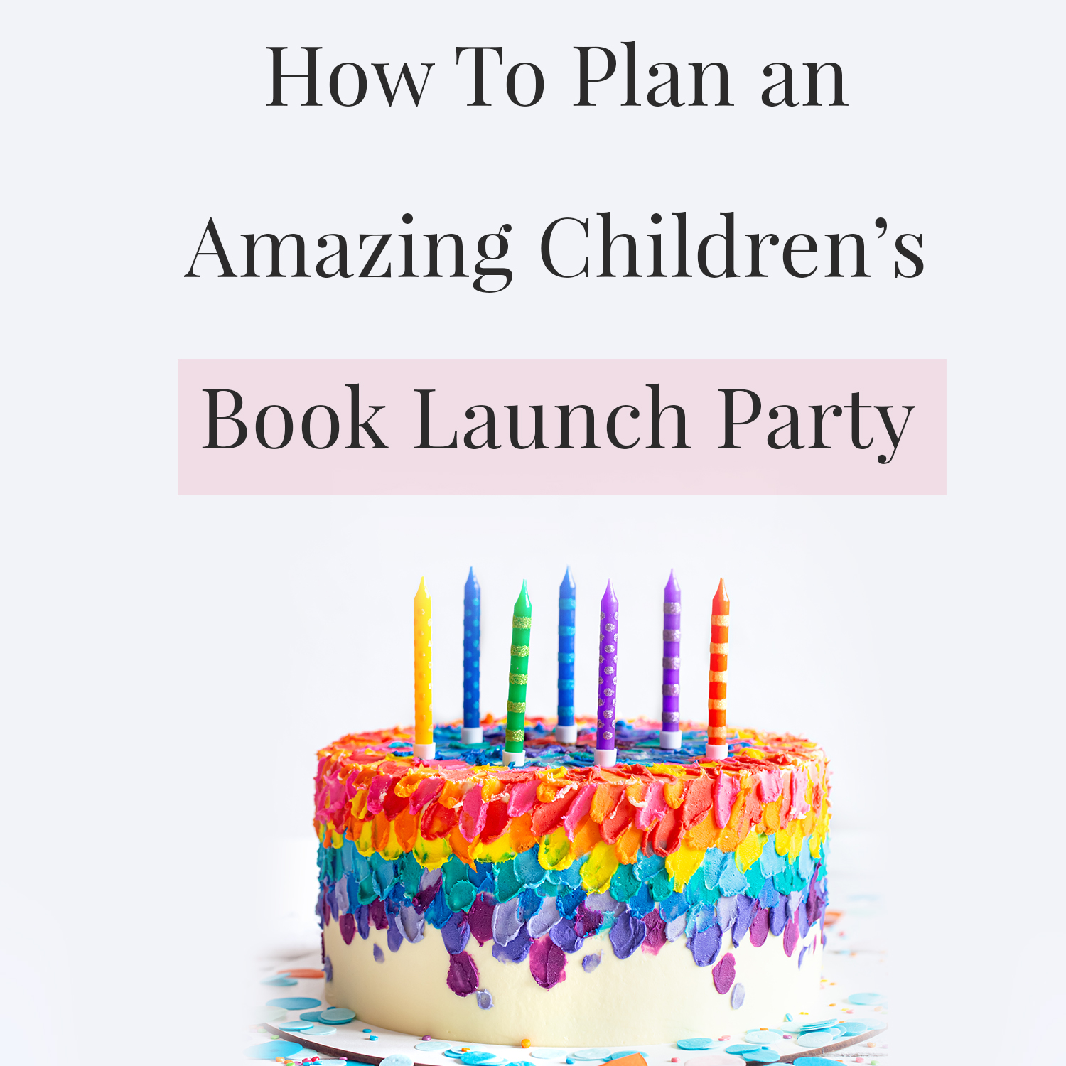 How To Plan An Amazing Children s Book Launch Party Aspiring Writer