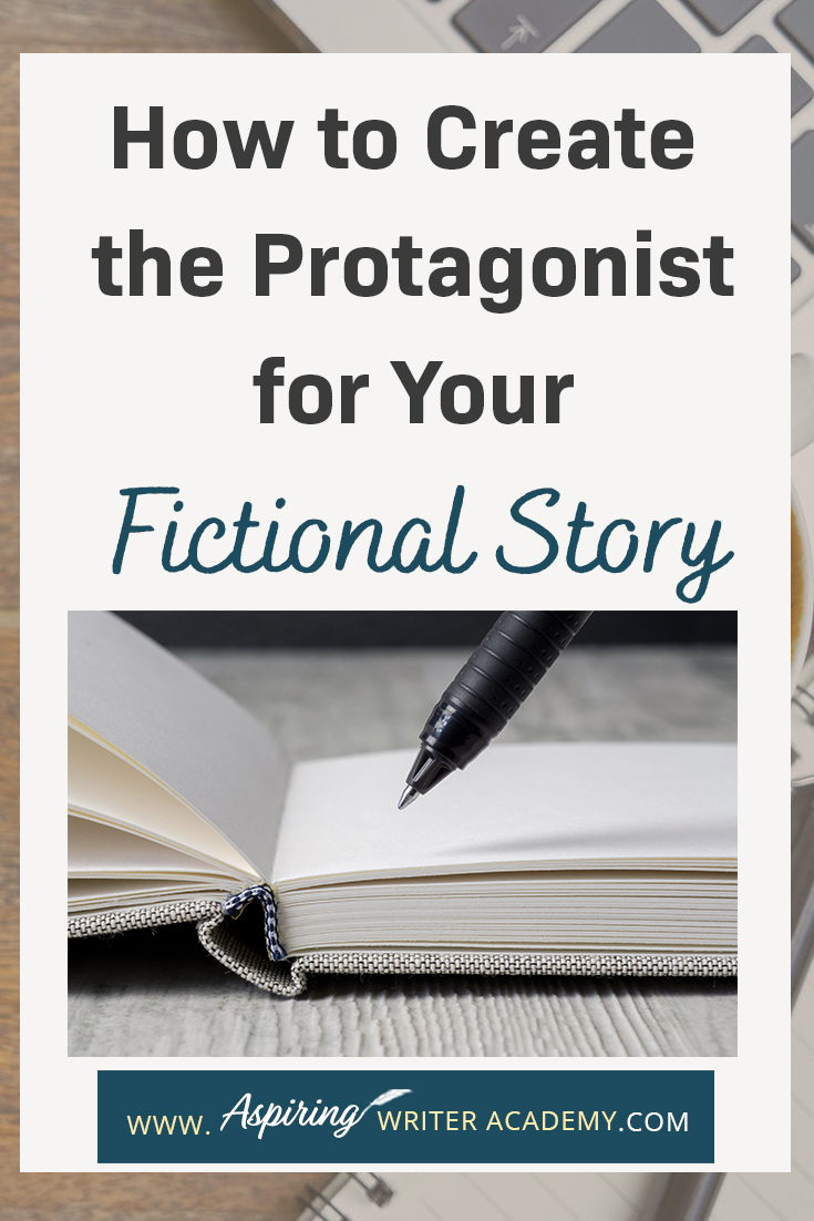 How to Create the Protagonist for Your Fictional Story - Aspiring ...