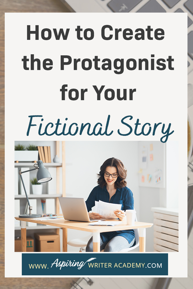 How to Create the Protagonist for Your Fictional Story - Aspiring ...