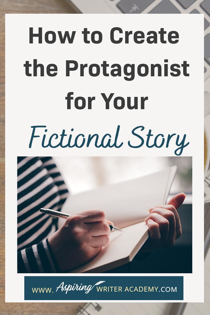 How to Create the Protagonist for Your Fictional Story - Aspiring ...