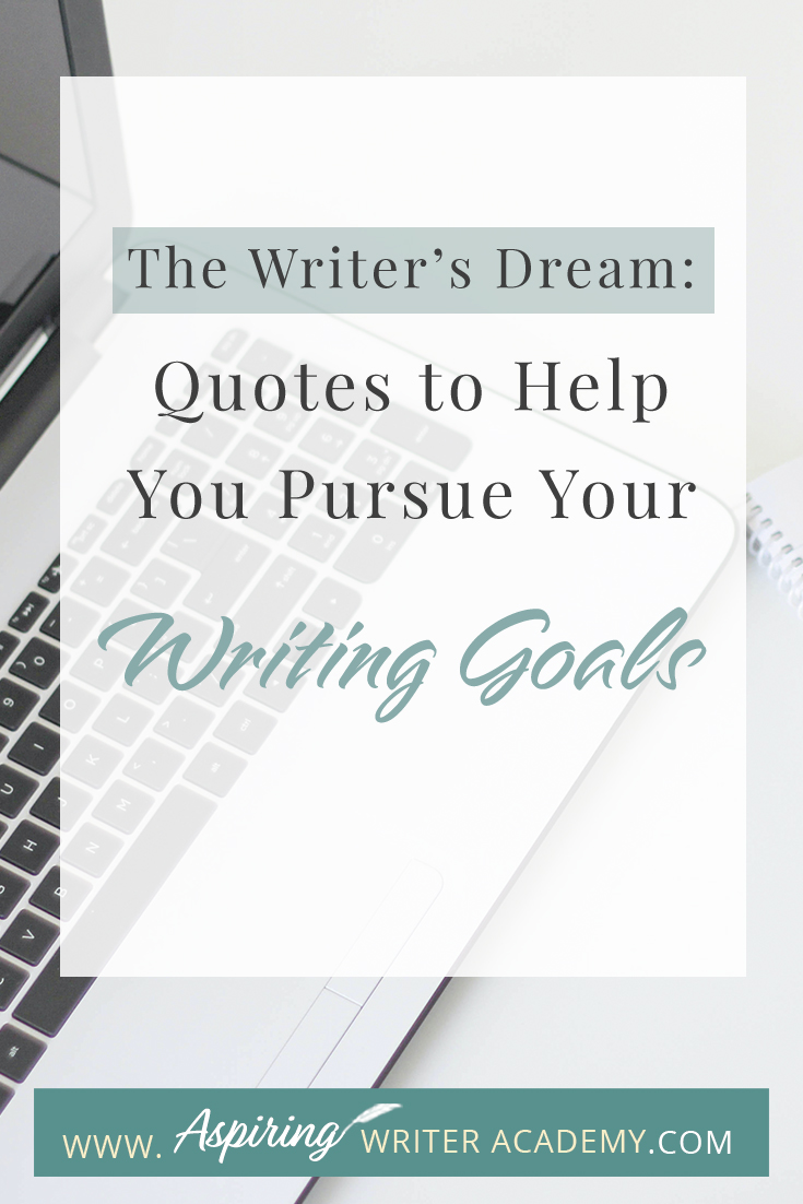 The Writer's Dream: Quotes to Help You Pursue Your Writing Goals ...