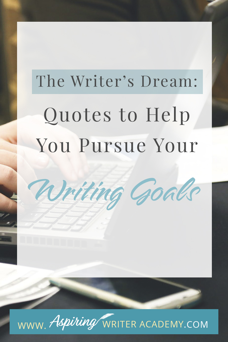 The Writer's Dream: Quotes to Help You Pursue Your Writing Goals ...