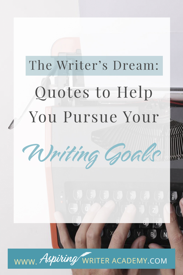 The Writer's Dream: Quotes to Help You Pursue Your Writing Goals ...