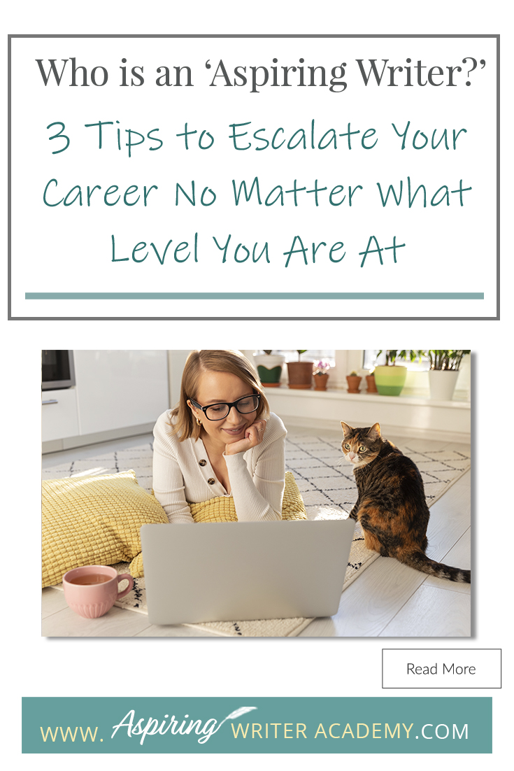 Who is an ‘Aspiring Writer?’ 3 Tips to Escalate Your Career No Matter ...
