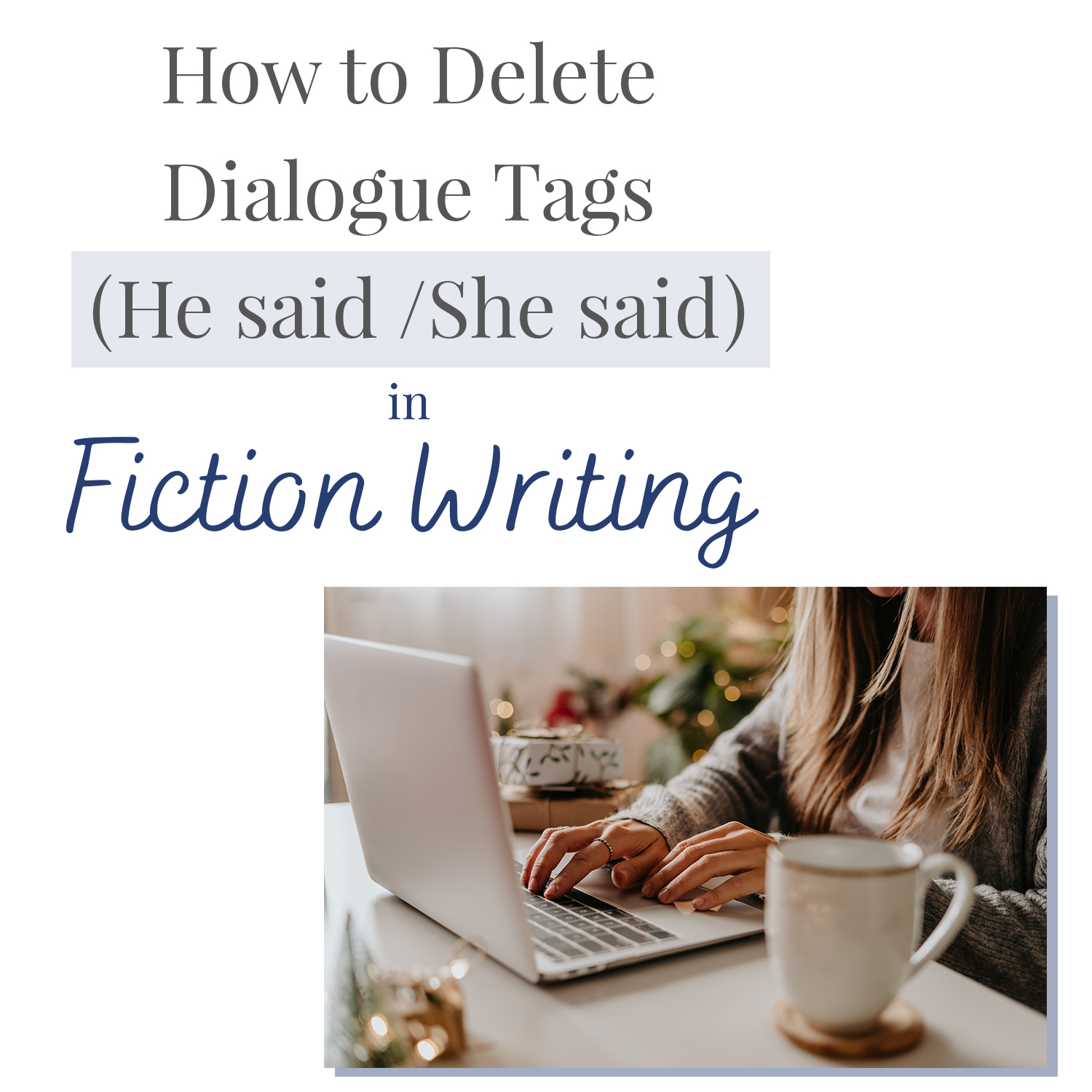 How to Delete Dialogue Tags (He said /She said) in Fiction Writing ...