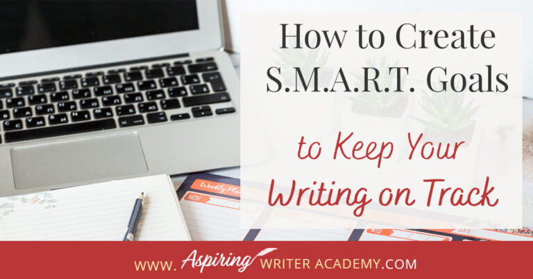 How to Create S.M.A.R.T. Goals to Keep Your Writing on Track - Aspiring ...