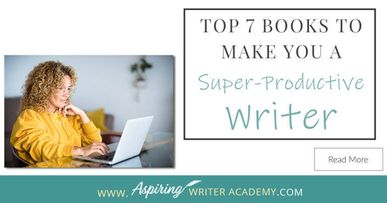 Top 7 Books to Make You a Super-Productive Writer - Aspiring Writer Academy