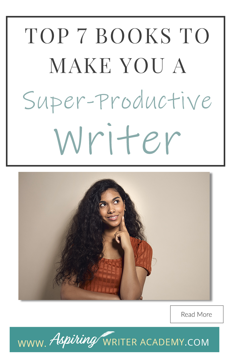 Top 7 Books to Make You a Super-Productive Writer - Aspiring Writer Academy