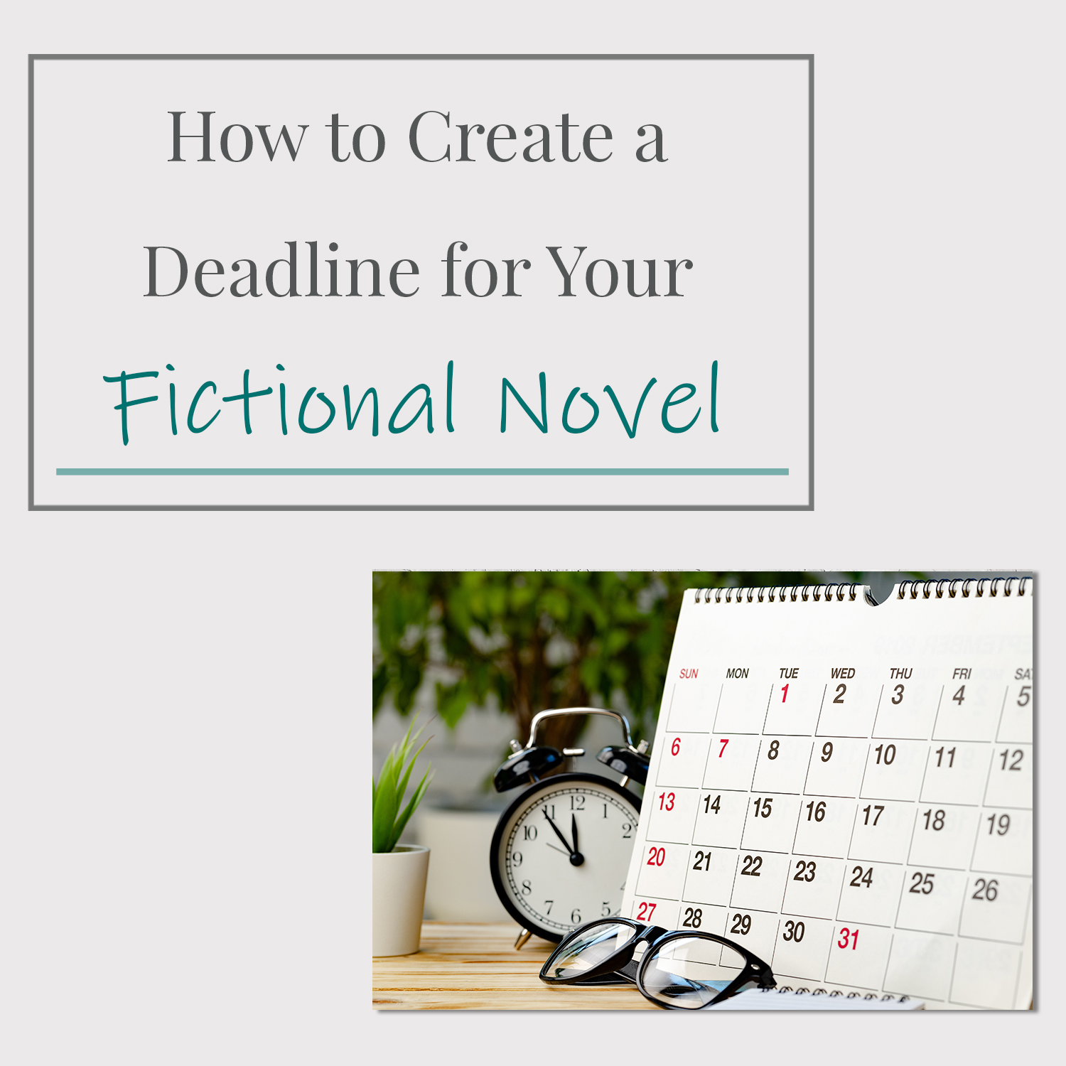 How to Create a Deadline for Your Fictional Novel - Aspiring Writer Academy