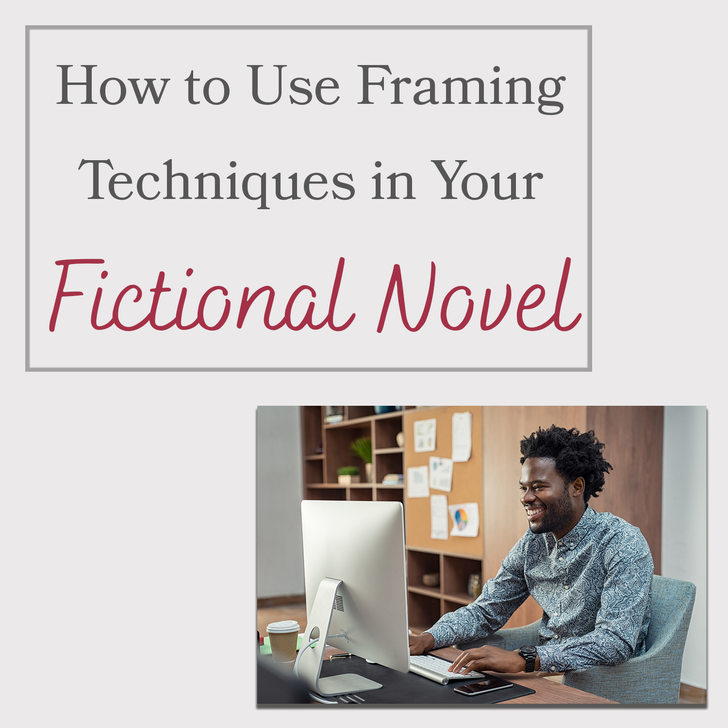 How to Use Framing Techniques in Your Fictional Novel - Aspiring Writer ...