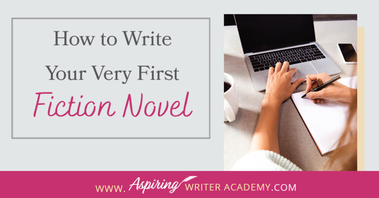 How to Write Your Very First Fiction Novel - Aspiring Writer Academy
