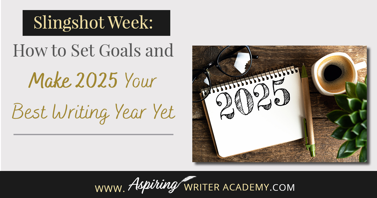 Slingshot Week: How to Set Goals and Make 2025 Your Best Writing Year ...