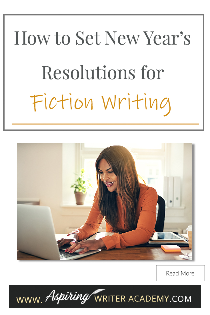How to Set New Year’s Resolutions for Fiction Writing - Aspiring Writer ...