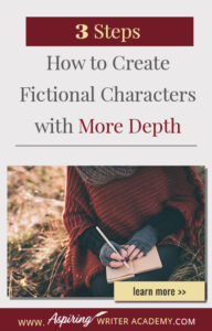 3 Steps: How to Create Fictional Characters with More Depth - Aspiring ...