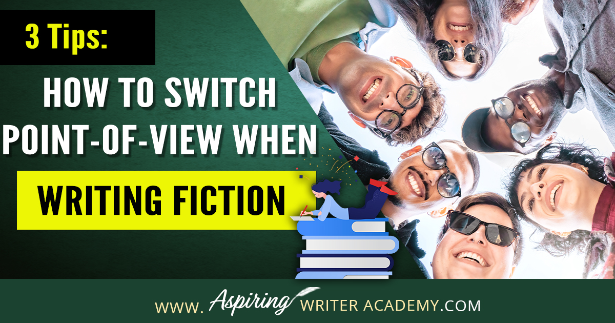 3 Tips: How to Switch Point-of-View When Writing Fiction - Aspiring ...