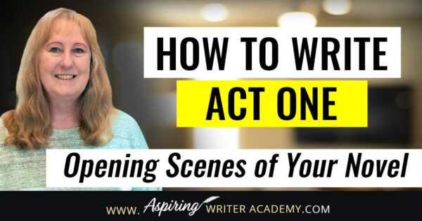 How to Write Act One (Opening Scenes of Your Novel) - Aspiring Writer ...